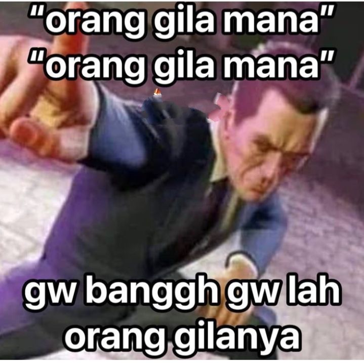 7 Meme Orang Gila Mana yang Ngelakuin Sesuatu di Luar Nalar