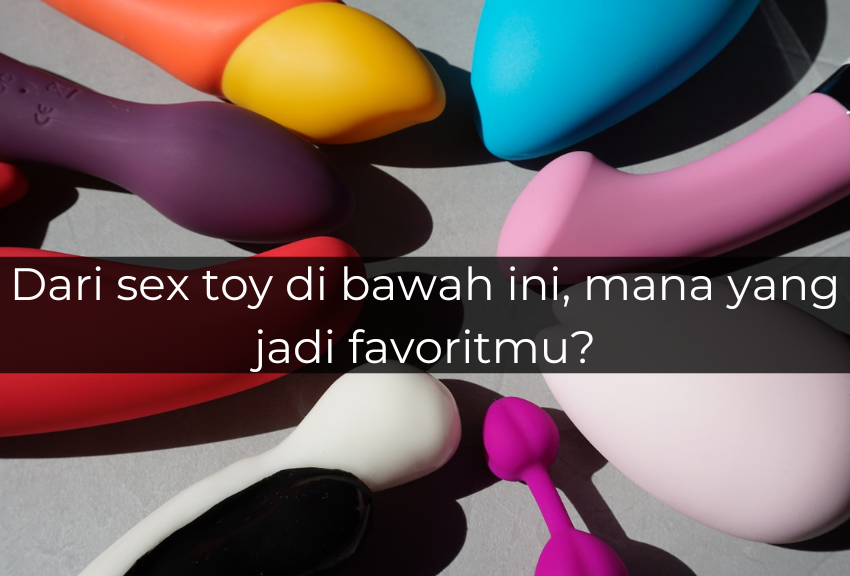 [quiz] Dari Sex Toy Yang Kamu Pilih Ini Karaktermu Di Ranjang